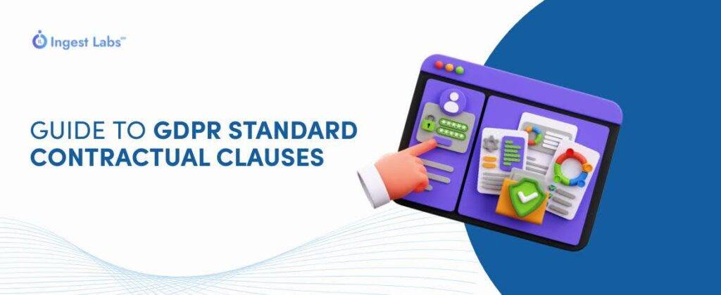 Guide to GDPR Standard Contractual Clauses Explained - Ingest Labs